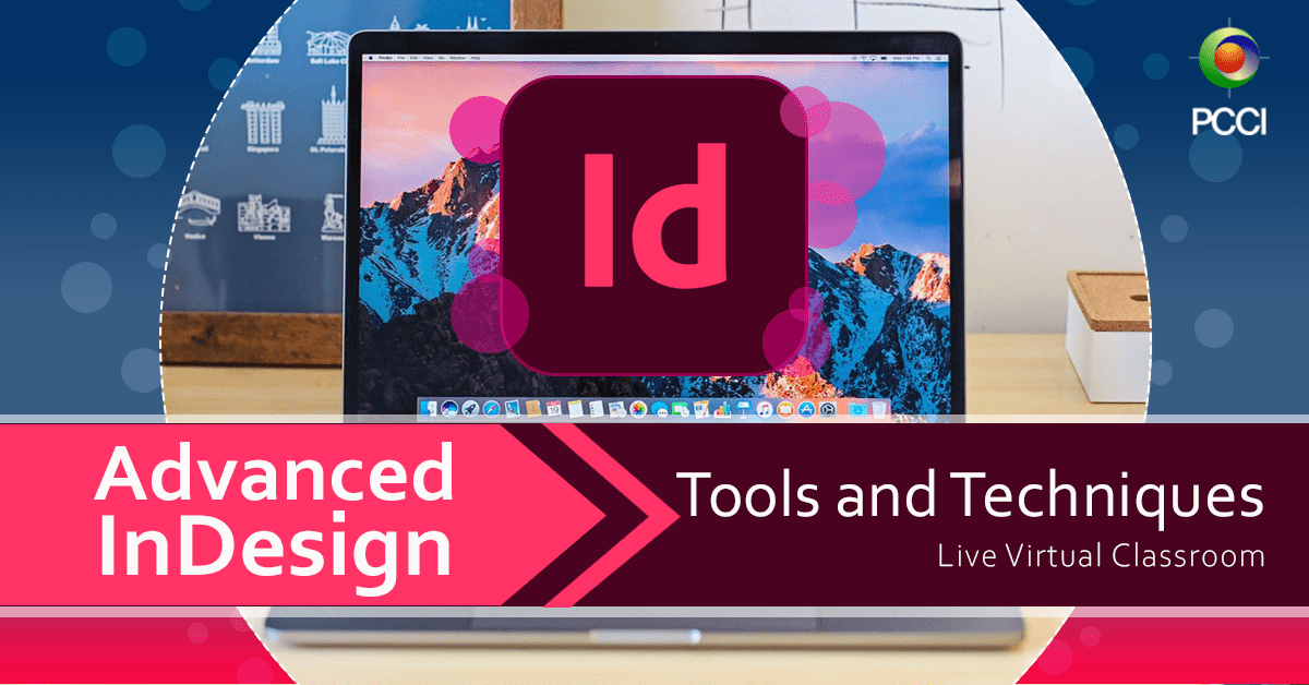 Advanced InDesign Tools & Techniques (Live Virtual Classroom) – PCCI