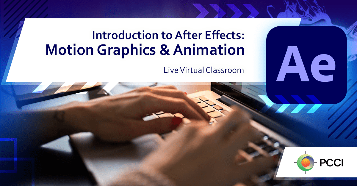 Introduction to After Effects: Motion Graphics and Animation (Live Virtual Classroom) – PCCI