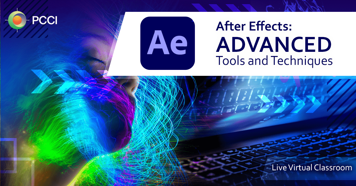 Advanced After Effects Tools & Techniques (Live Virtual Classroom) – PCCI